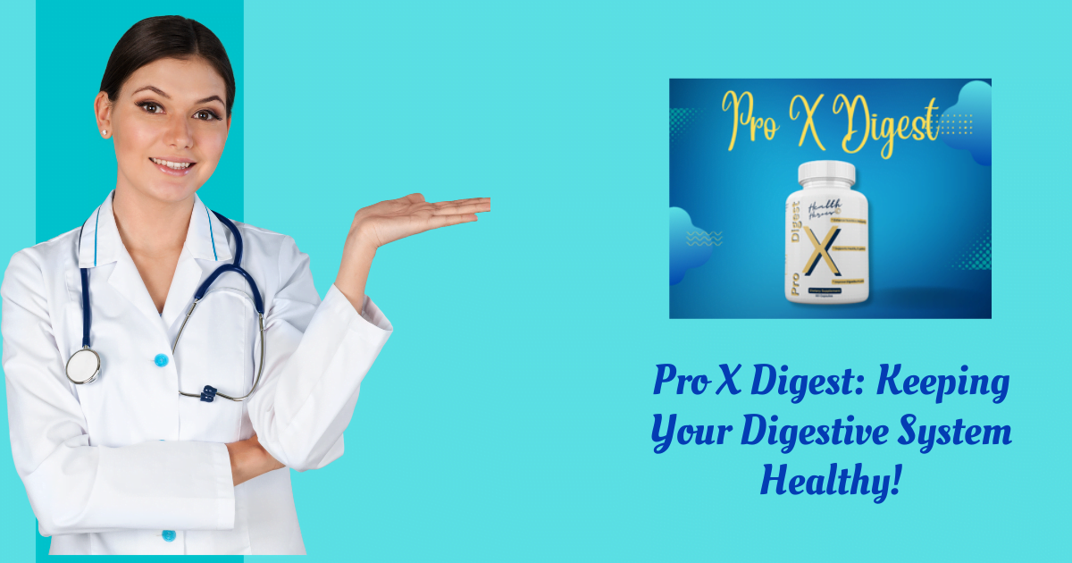 Pro X Digest: Keeping Your Digestive System Healthy!