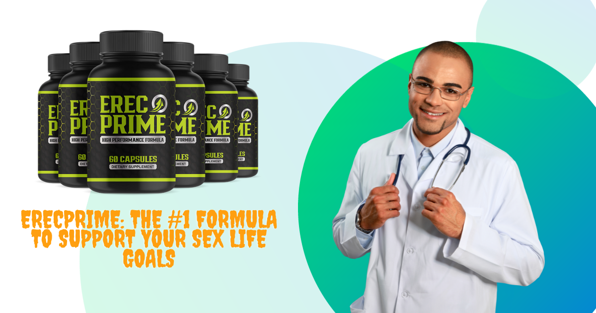 ErecPrime: The #1 Formula to Support Your Sex Life Goals - Living ...