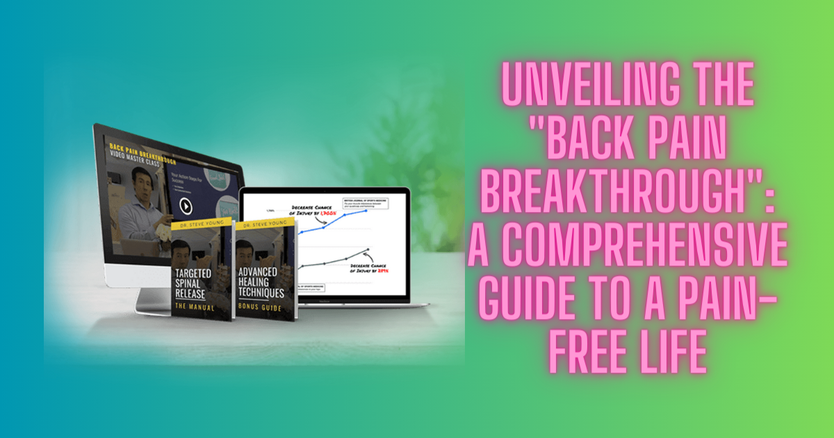 Unveiling the "Back Pain Breakthrough": A Comprehensive Guide to a Pain ...