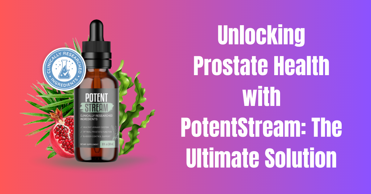 Unlocking Prostate Health with PotentStream: The Ultimate Solution Unlocking Prostate Health with PotentStream: The Ultimate Solution